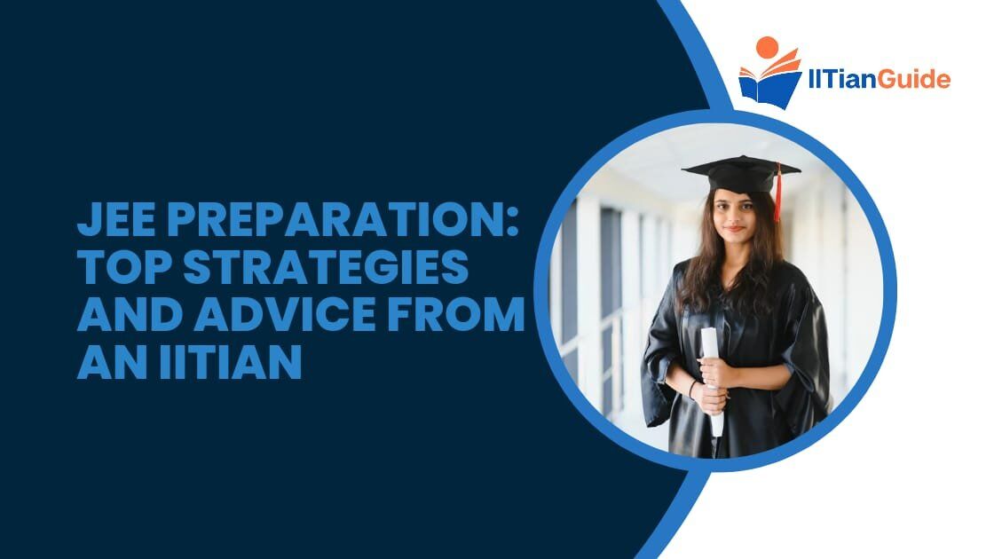 JEE Preparation: Top Strategies and Advice from an IITian