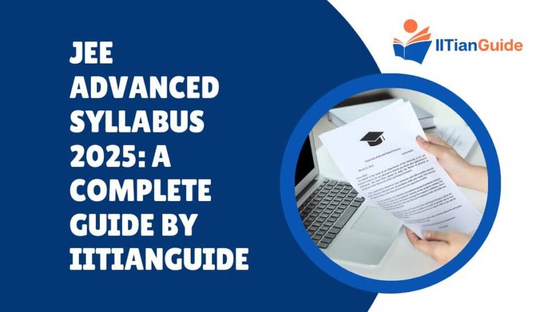 JEE Advanced Syllabus 2025 Complete Guide by IITianGuide