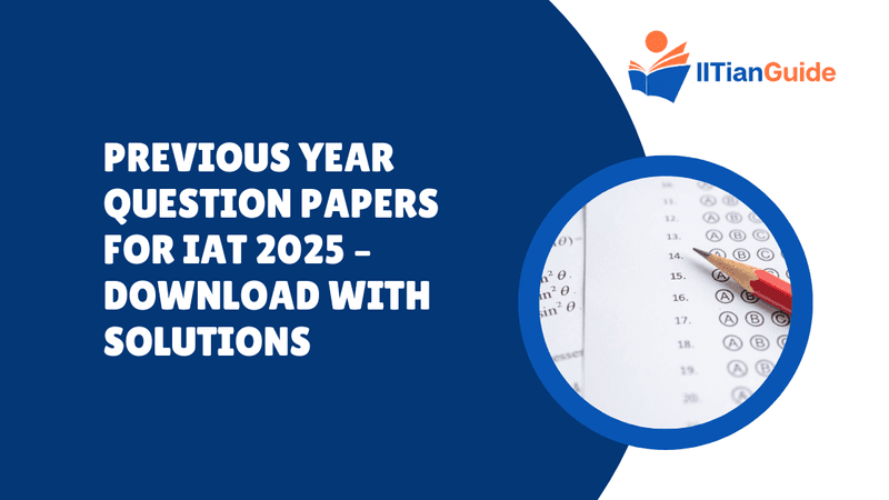 Previous Year Question Papers for IAT 2025 – Download with Solutions