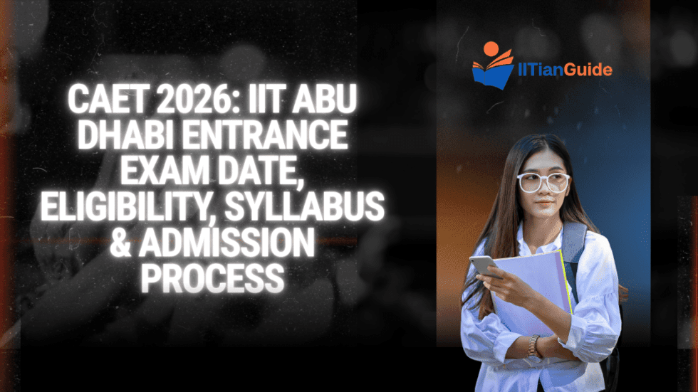 CAET 2026: IIT Abu Dhabi Entrance Exam Date, Eligibility, Syllabus & Admission Process
