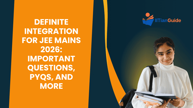 Definite Integration for JEE Mains 2026: Important Questions, PYQS, and ...