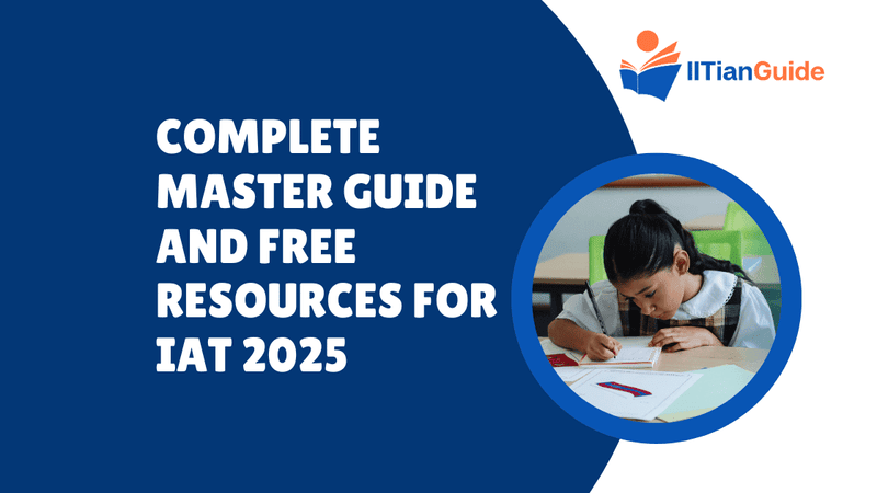Complete Master Guide and Free Resources for IAT 2025